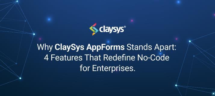 4 Must-Have No-Code Features for Enterprise Success- ClaySys AppForms